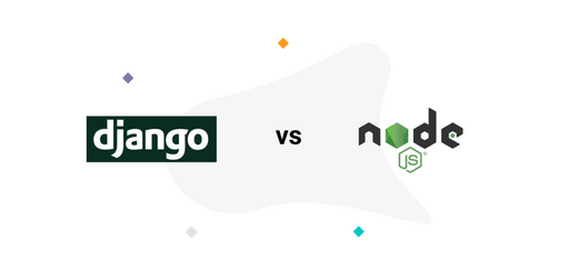 Django vs Node.js: Which One Is Better For Web Development?